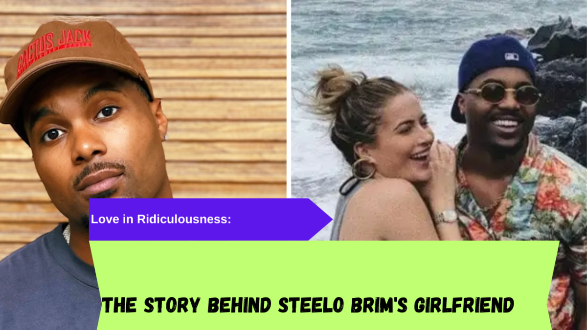 Love in Ridiculousness: The Story Behind Steelo Brim's Girlfriend