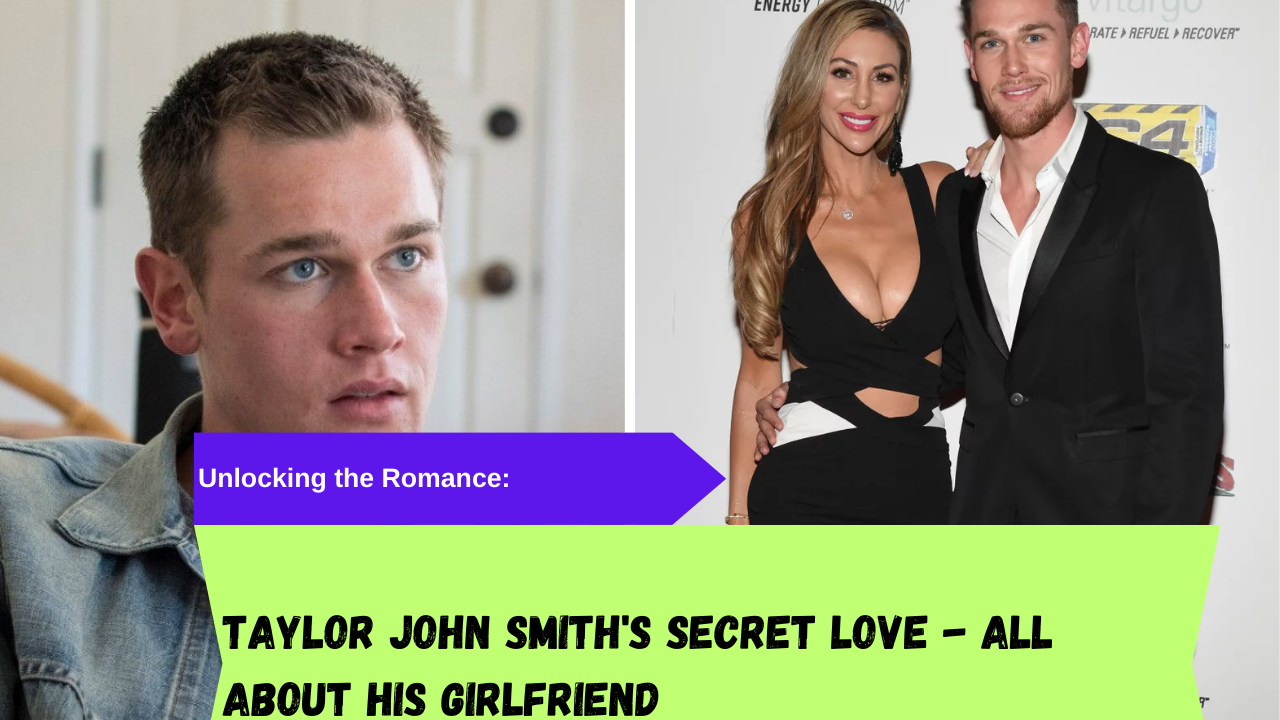 Unlocking the Romance: Taylor John Smith's Secret Love - All About His ...