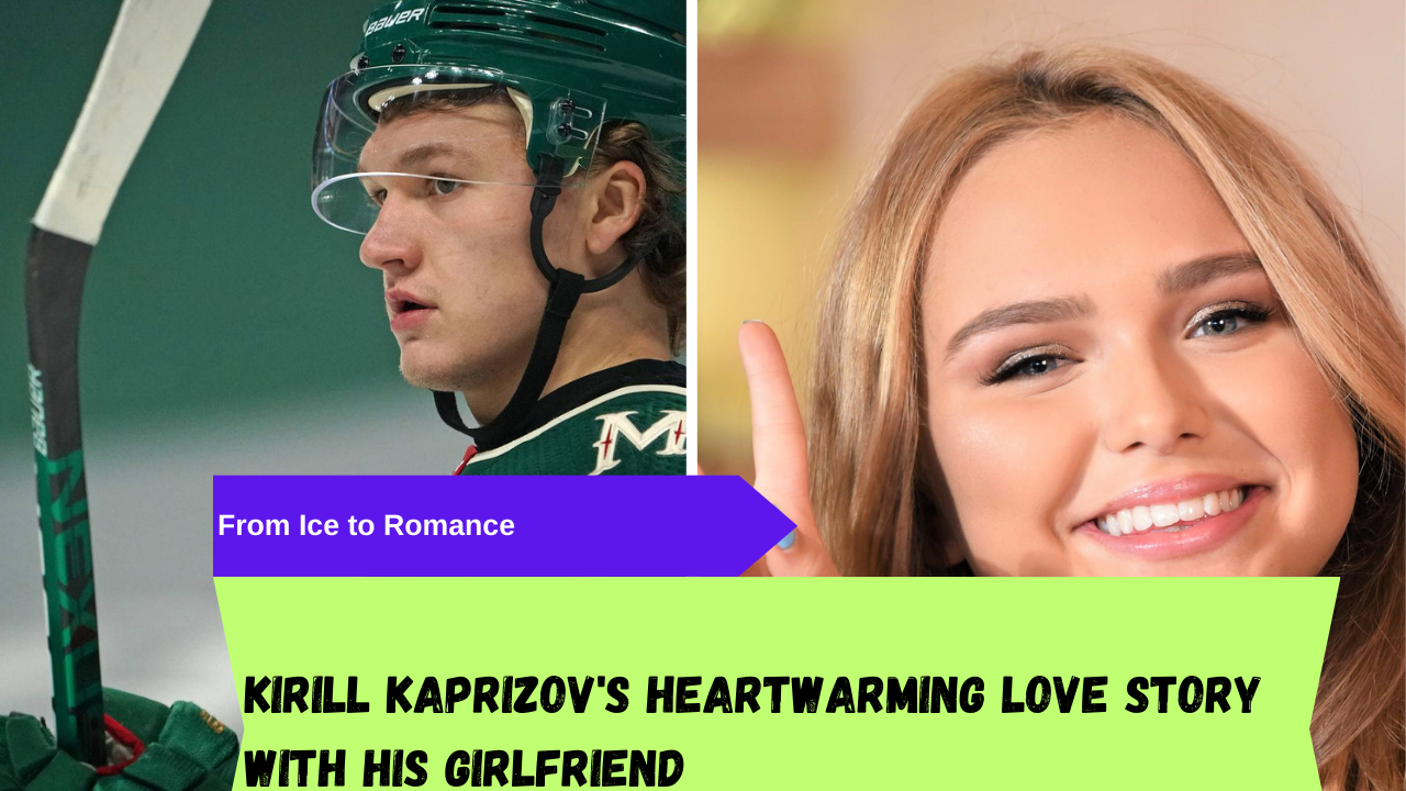 From Ice to Romance: Kirill Kaprizov's Heartwarming Love Story with His ...