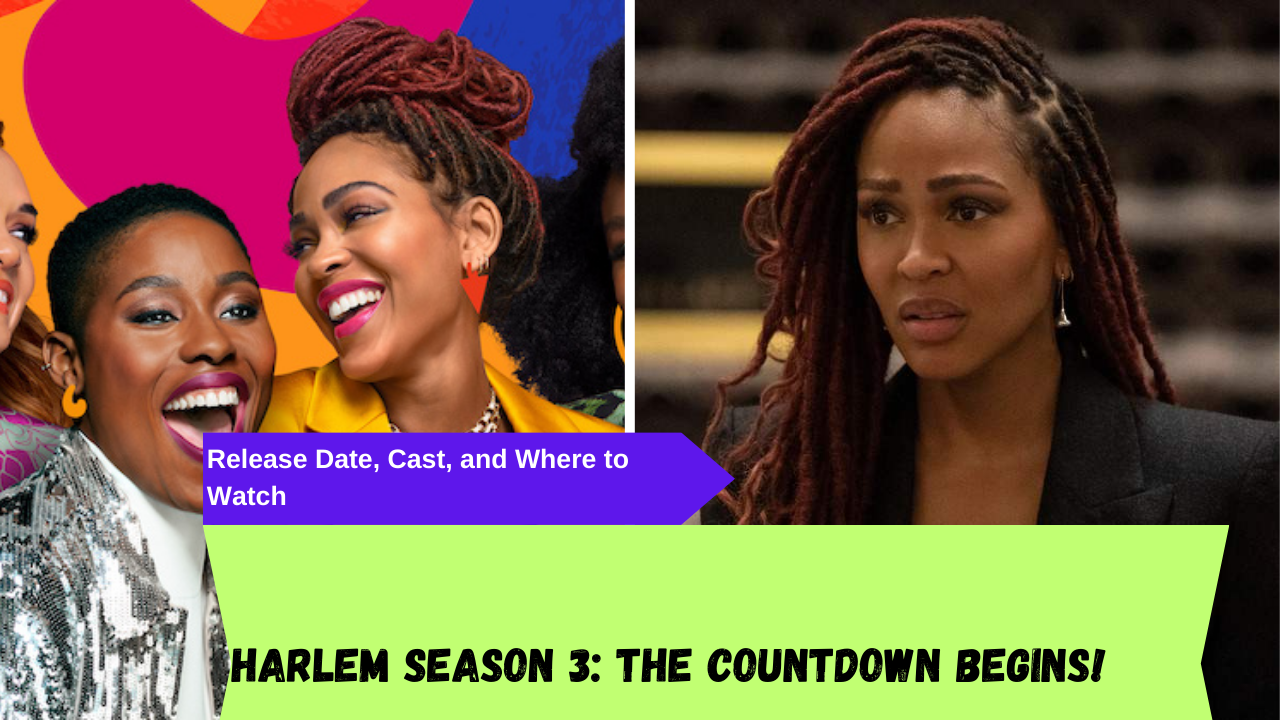 Harlem Season 3: The Countdown Begins! Release Date, Cast, and Where to ...