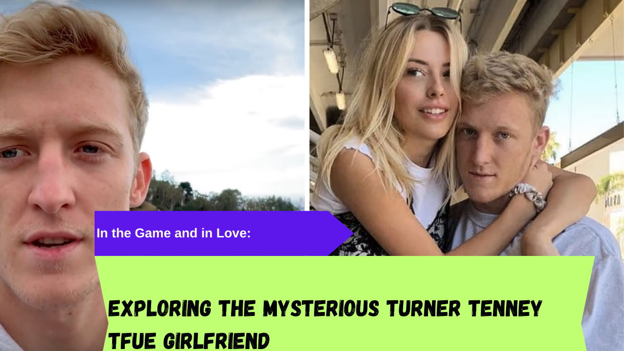 In the Game and in Love: Exploring the Mysterious Turner Tenney Tfue ...