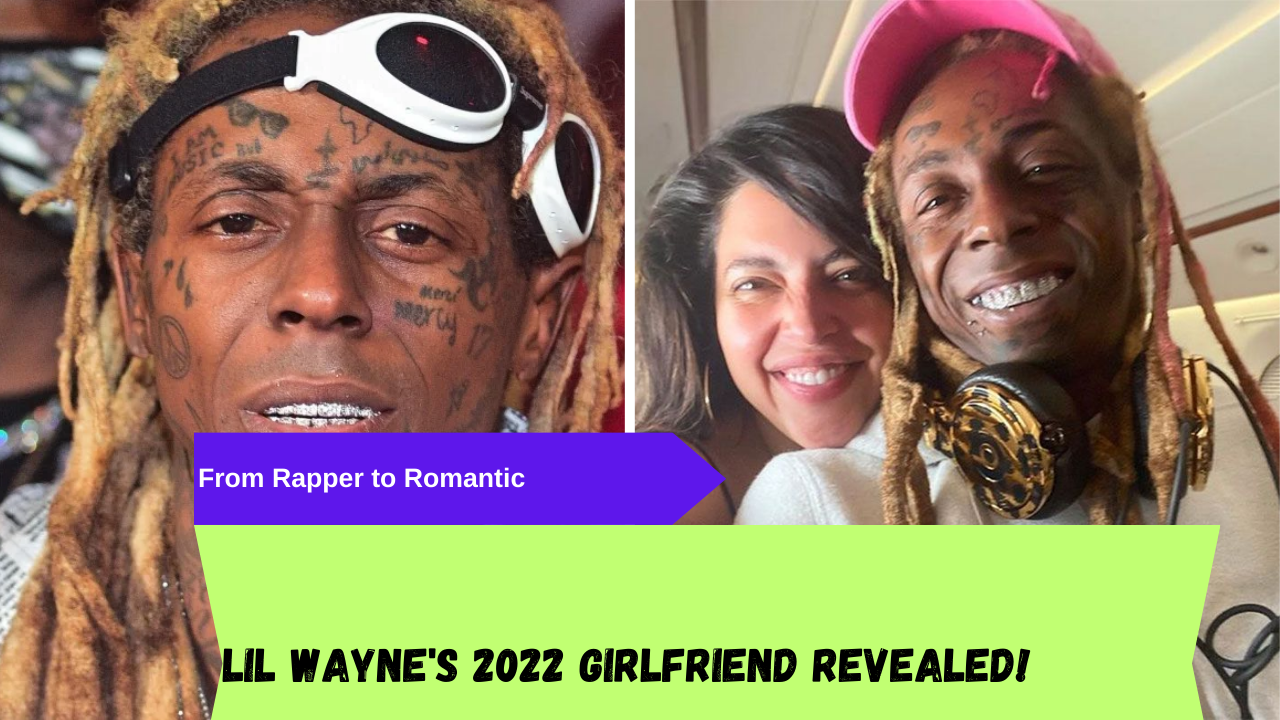 From Rapper to Romantic: Lil Wayne's 2023 Girlfriend Revealed!