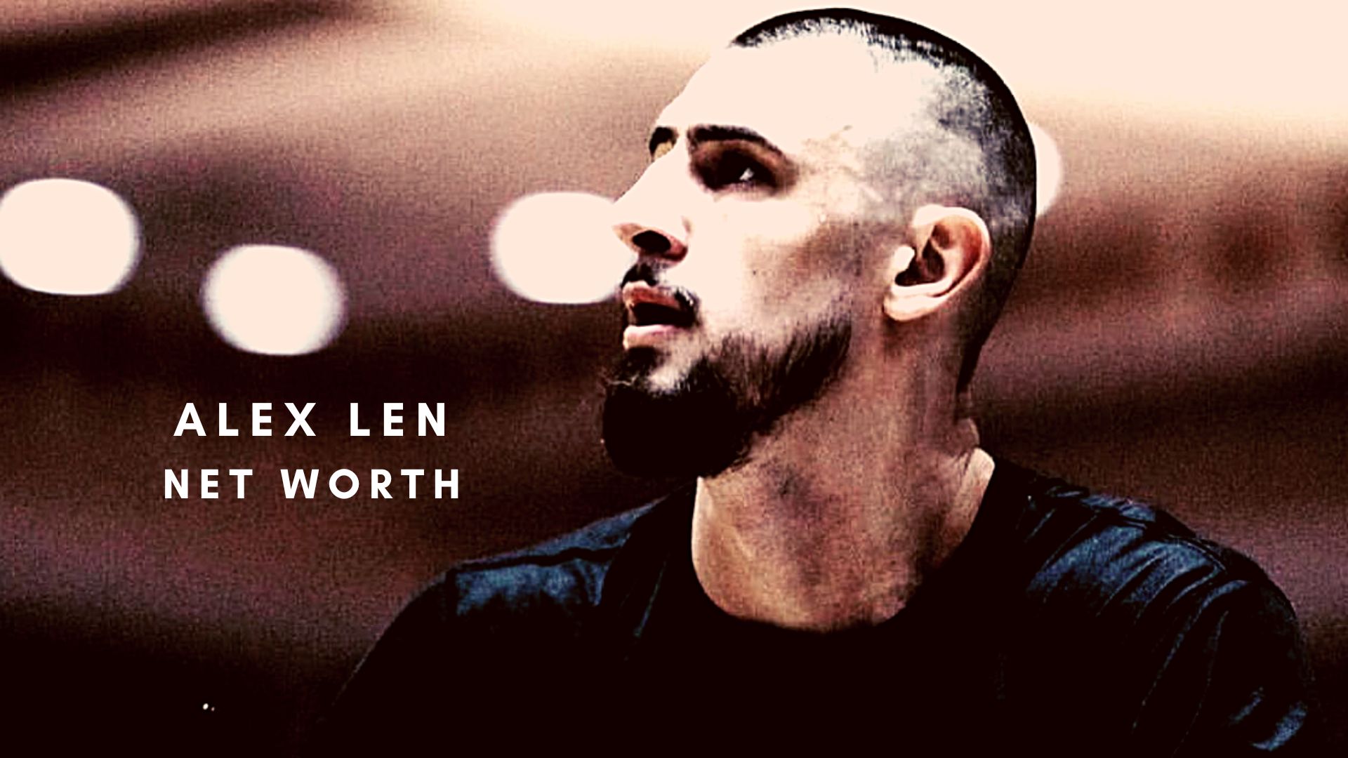 Alex Len 2022—Net Worth, Salary, Records, and Personal Life