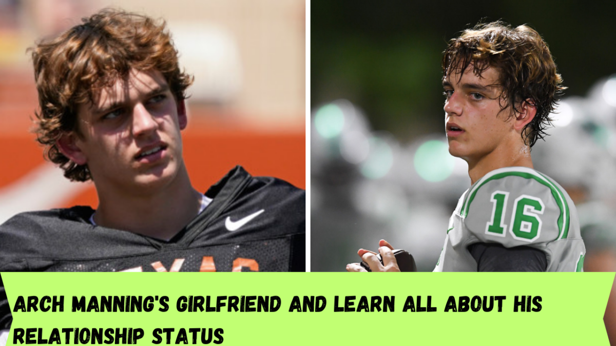 Arch Manning Girlfriend: All About the NFL Star's Relationship Status