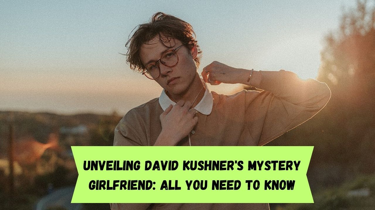 Unveiling David Kushner's Mystery Girlfriend: All You Need to Know